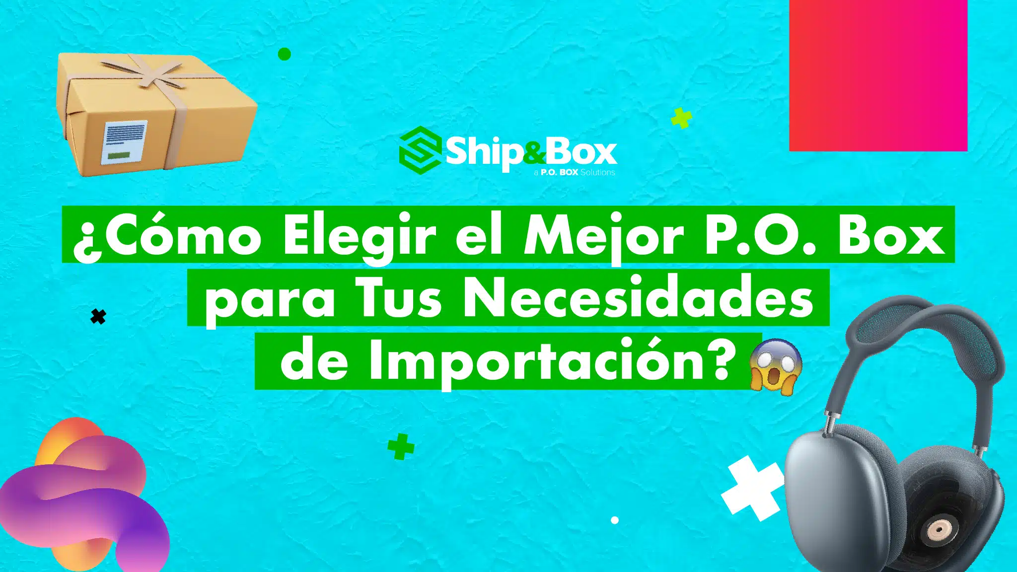 ¿Cómo Elegir el Mejor P.O. Box para Tus Necesidades de Importación ...